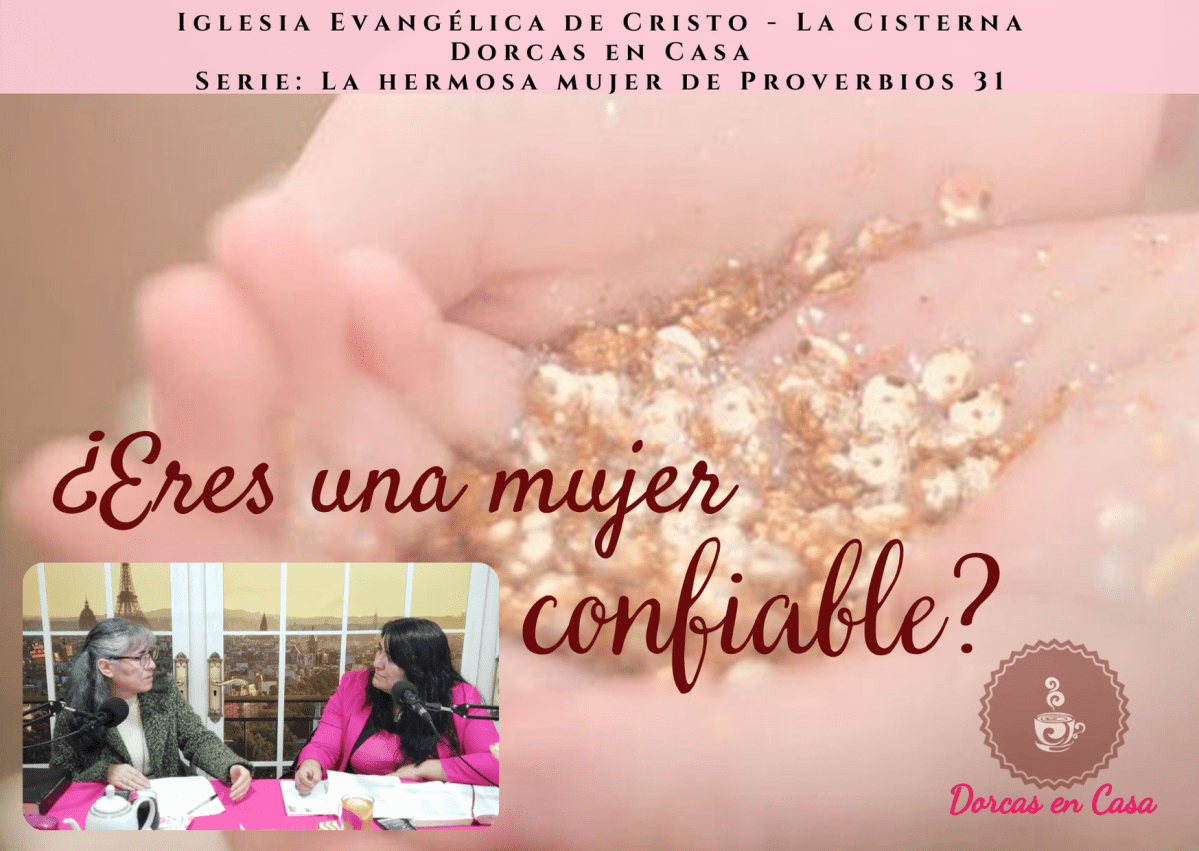 ¿Eres una mujer confiable? – Corazones transformados por Cristo