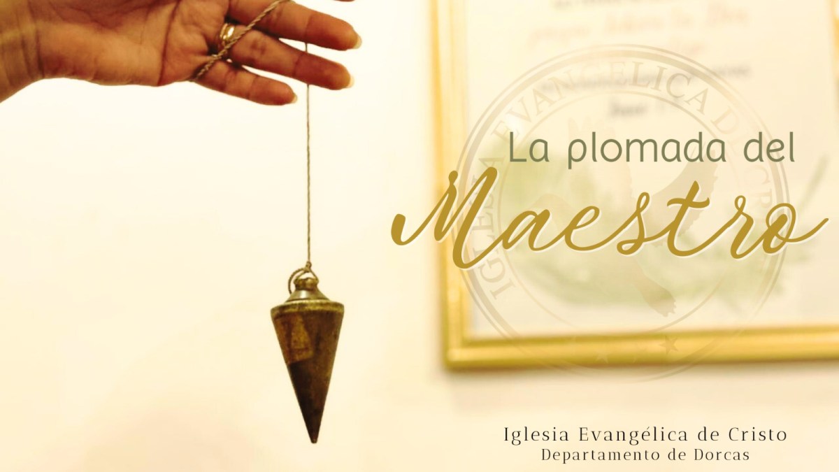 La plomada divina endereza la mirada – Corazones transformados por Cristo